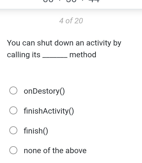 Résolu :of 20 You can shut down an activity by calling its _method ...