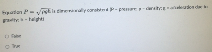 Solved: Equation P=sqrt(rho gh) is dimensionally consistent (P ...