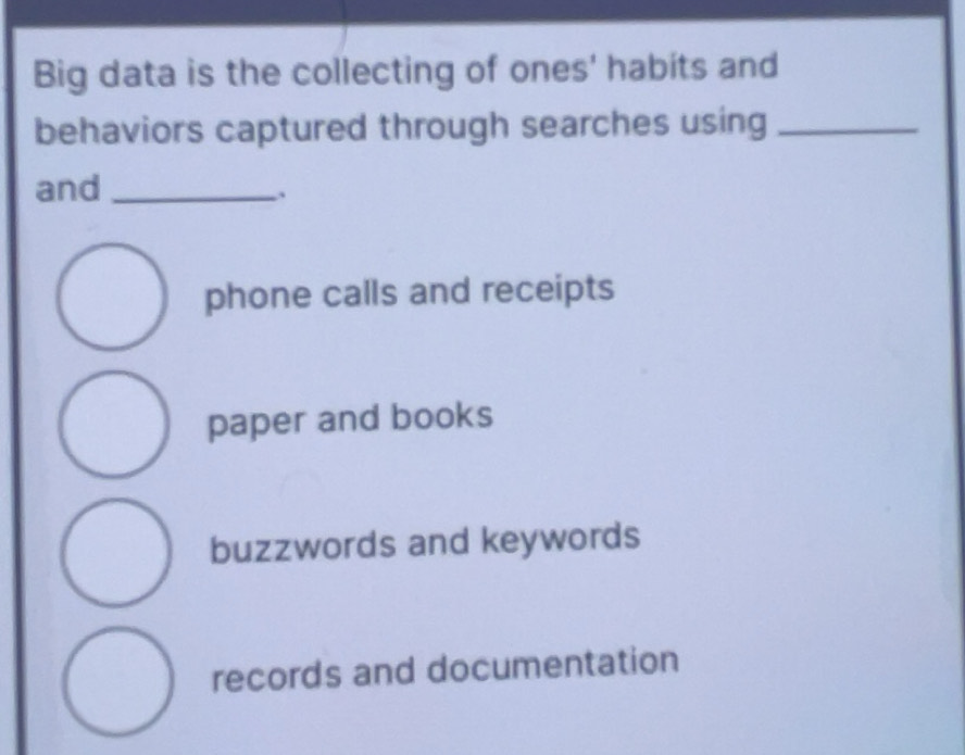 Solved: Big data is the collecting of ones' habits and behaviors ...
