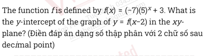 Solved: The function f is defined by f(x)=(-7)(5)^x+3. What is the y ...