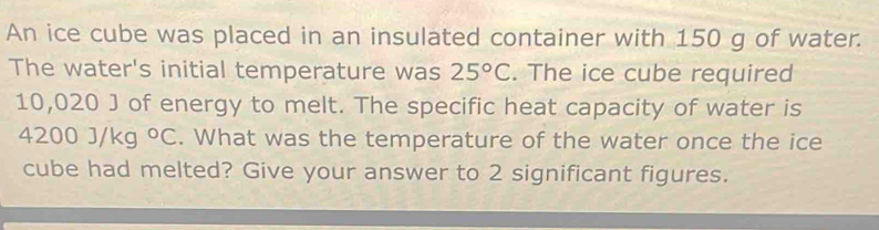 Solved: An ice cube was placed in an insulated container with 150 g of ...