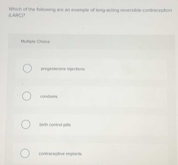 Solved: Which of the following are an example of long-acting reversible ...