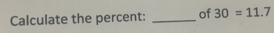 Solved: Calculate the percent: _of 30=11.7 [Math]