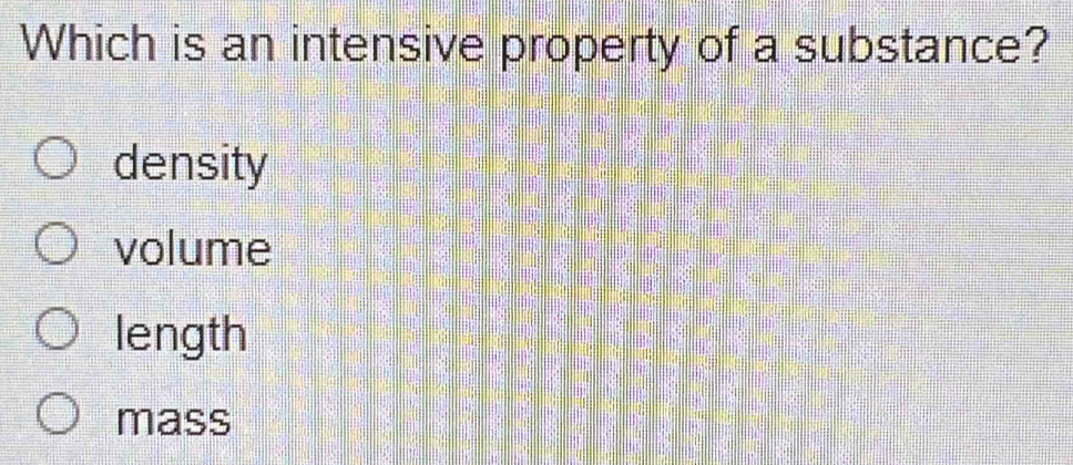 Solved: Which is an intensive property of a substance? density volume ...