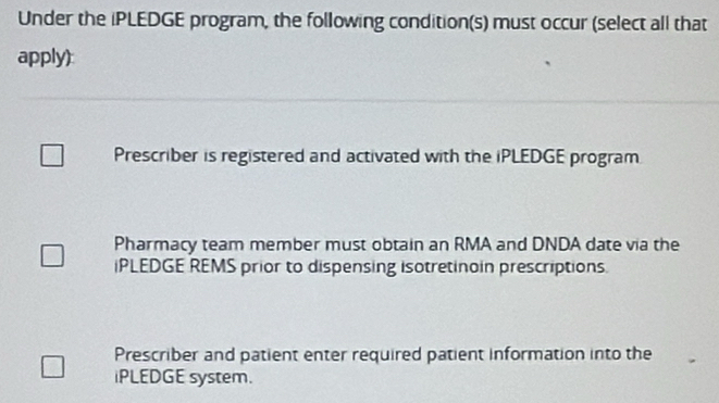 Solved: Under the iPLEDGE program, the following condition(s) must ...