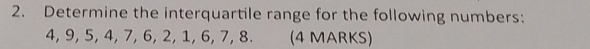 Solved: Determine the interquartile range for the following numbers: 4 ...