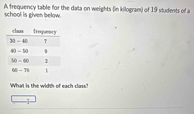 Solved: A frequency table for the data on weights (in kilogram) of 19 ...