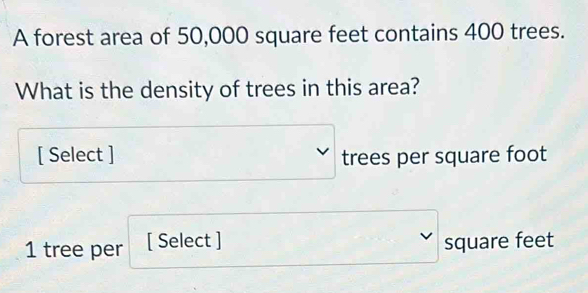 Solved: A forest area of 50,000 square feet contains 400 trees. What is ...