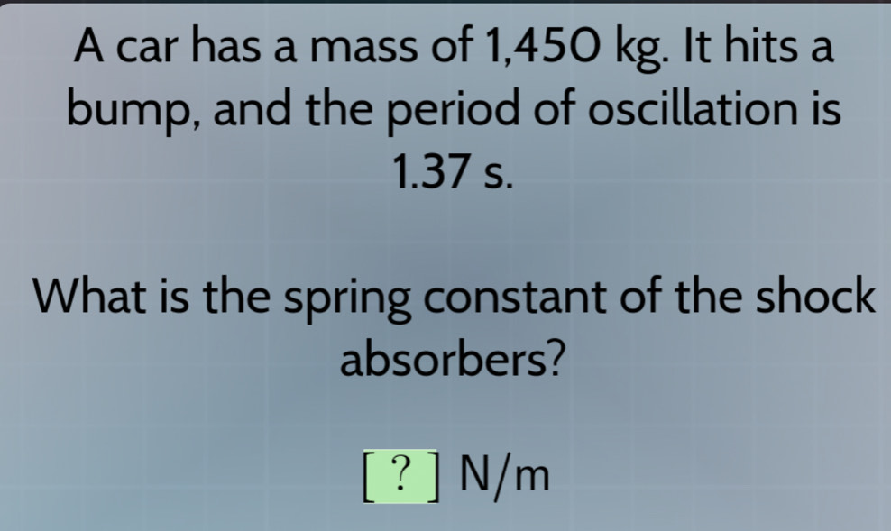 Solved: A car has a mass of 1,450 kg. It hits a bump, and the period of ...