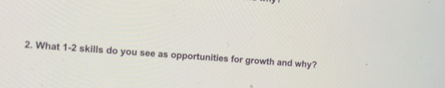 Solved: What 1-2 skills do you see as opportunities for growth and why ...