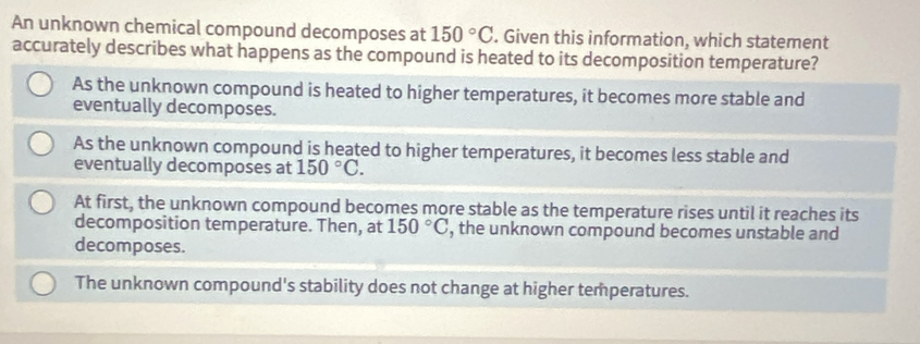Solved: An unknown chemical compound decomposes at 150°C. Given this ...