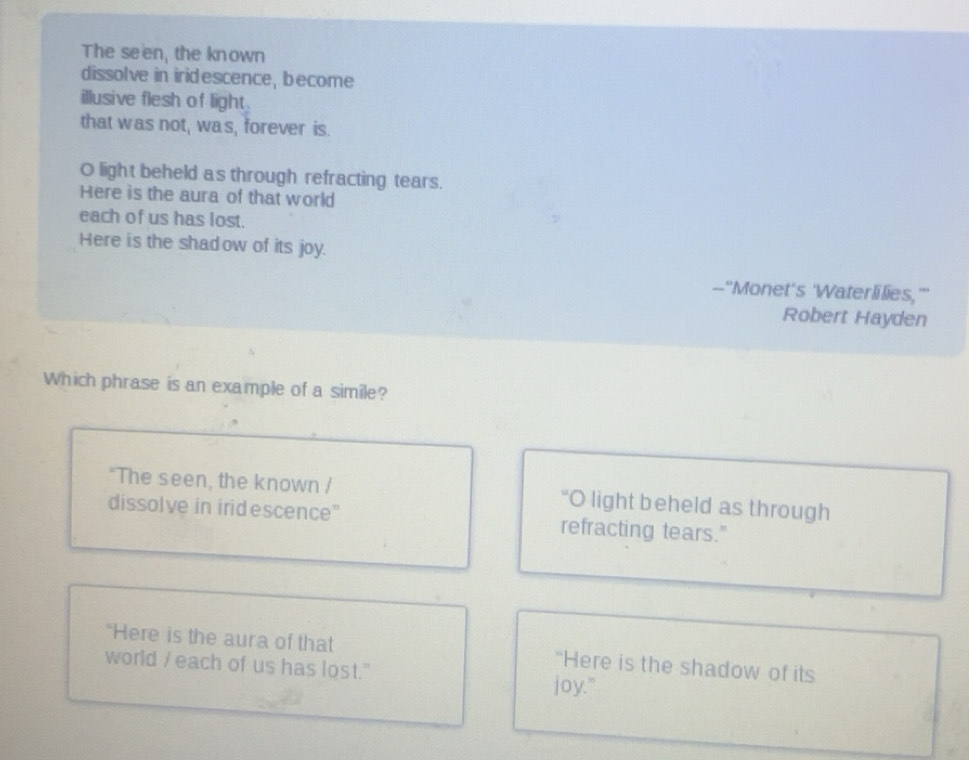 Solved: The seen, the known dissolve in iridescence, become illusive ...