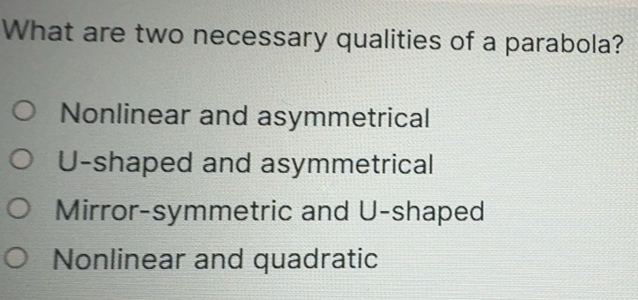 Gelöst:What are two necessary qualities of a parabola? Nonlinear and ...