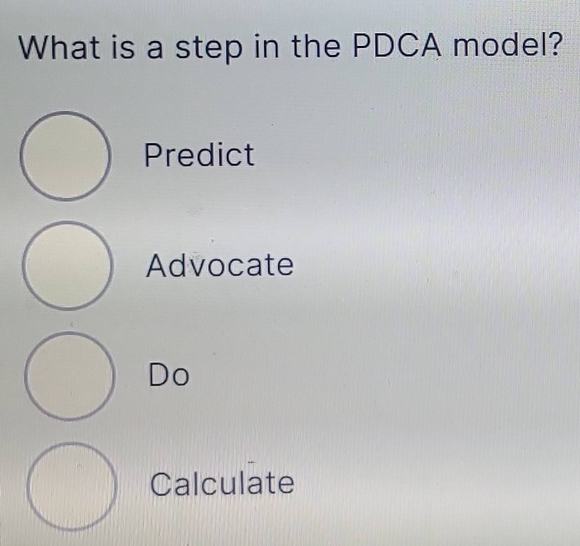 Solved: What is a step in the PDCA model? Predict Advocate Do Calculate ...