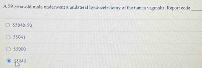 Solved: A 59-year-old male underwent a unilateral hydrocelectomy of the ...