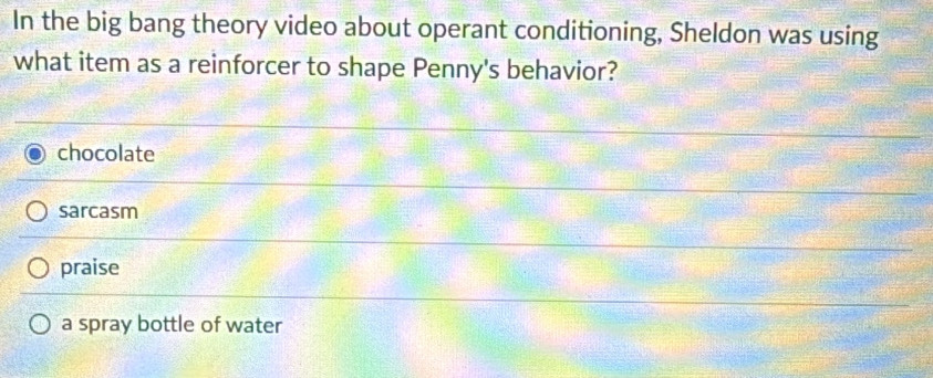 Solved: In the big bang theory video about operant conditioning ...