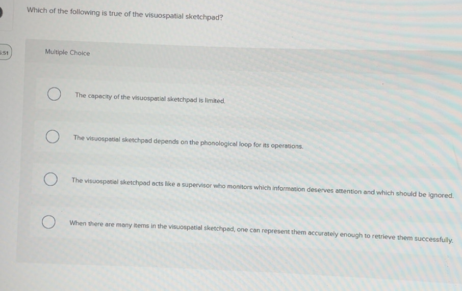 Solved: Which of the following is true of the visuospatial sketchpad? 5 ...