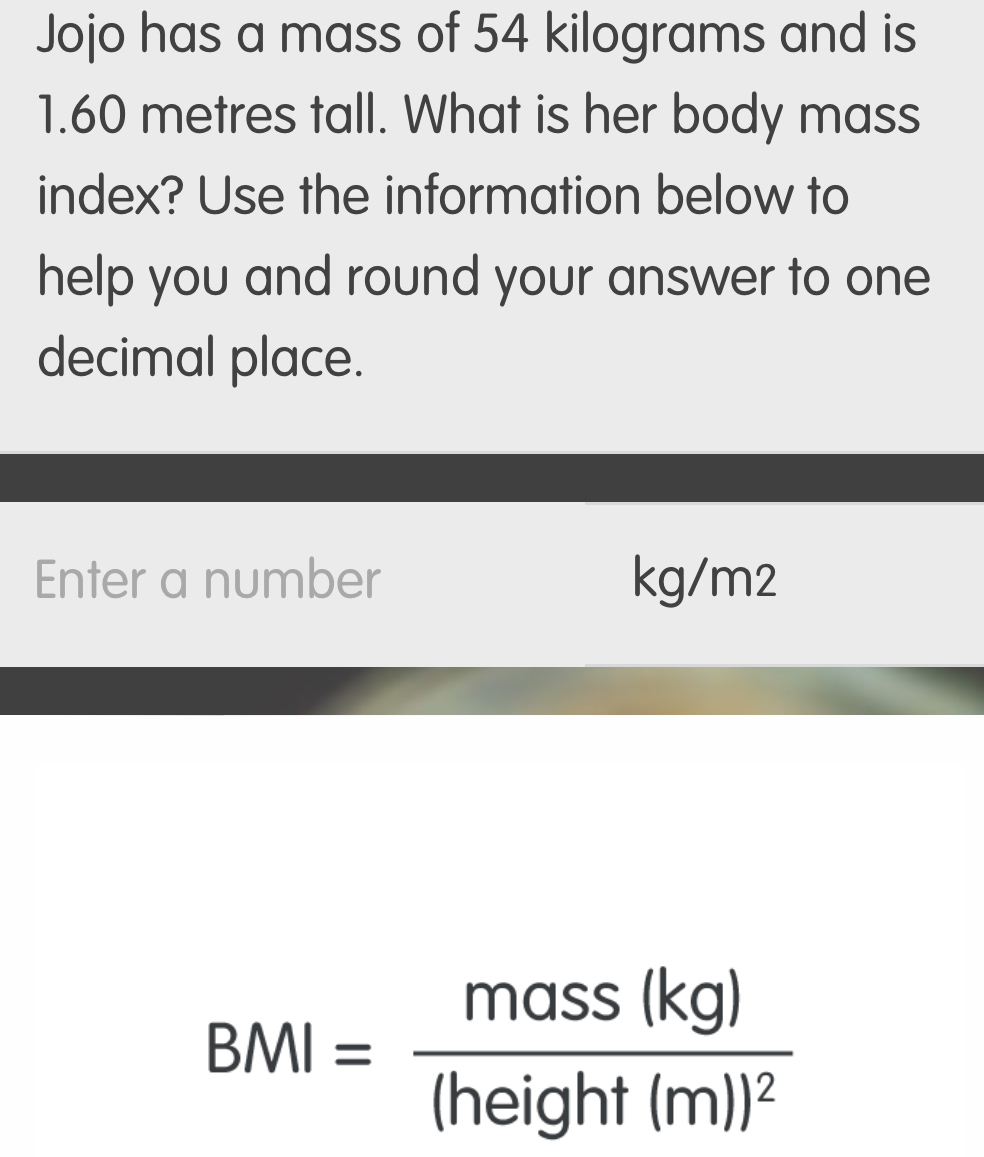 Solved: Jojo has a mass of 54 kilograms and is 1.60 metres tall. What ...