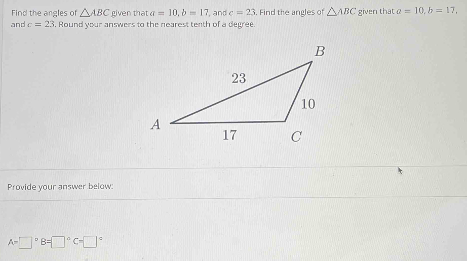 Solved: Find the angles of ABC given that a=10, b=17 , and c=23. Find ...