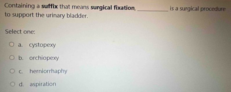 Solved: Containing a suffix that means surgical fixation, _is a ...