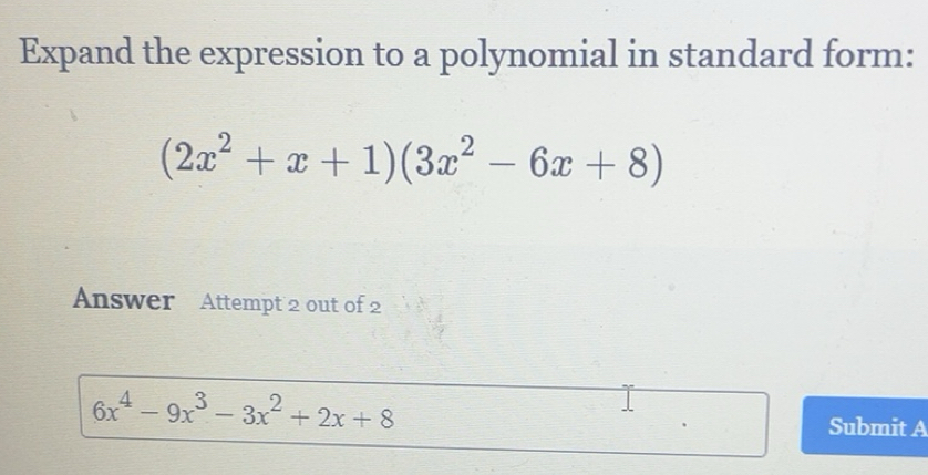 Solved: Expand the expression to a polynomial in standard form: (2x^2 ...