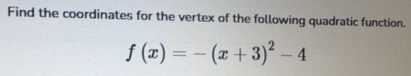 Solved: Find the coordinates for the vertex of the following quadratic ...