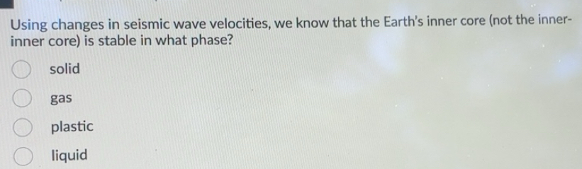 Solved: Using changes in seismic wave velocities, we know that the ...