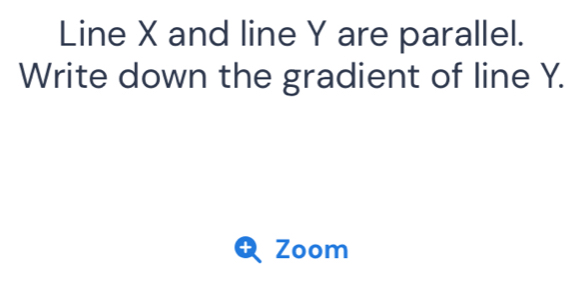 Solved: Line X and line Y are parallel. Write down the gradient of line ...