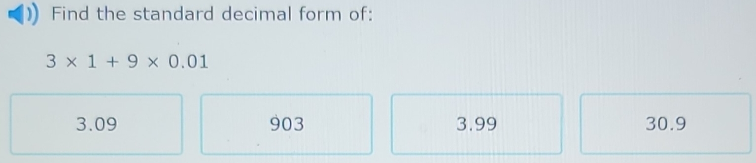 Solved: Find the standard decimal form of: 3* 1+9* 0.01 3.09 903 3.99 ...