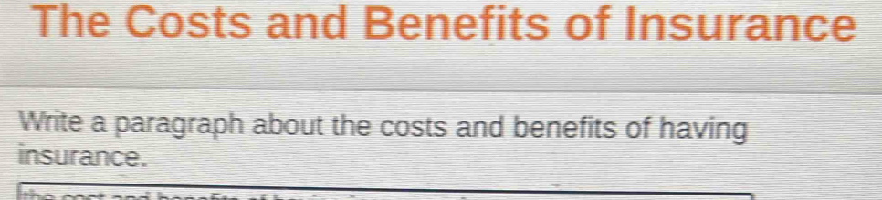 Solved: The Costs and Benefits of Insurance Write a paragraph about the ...