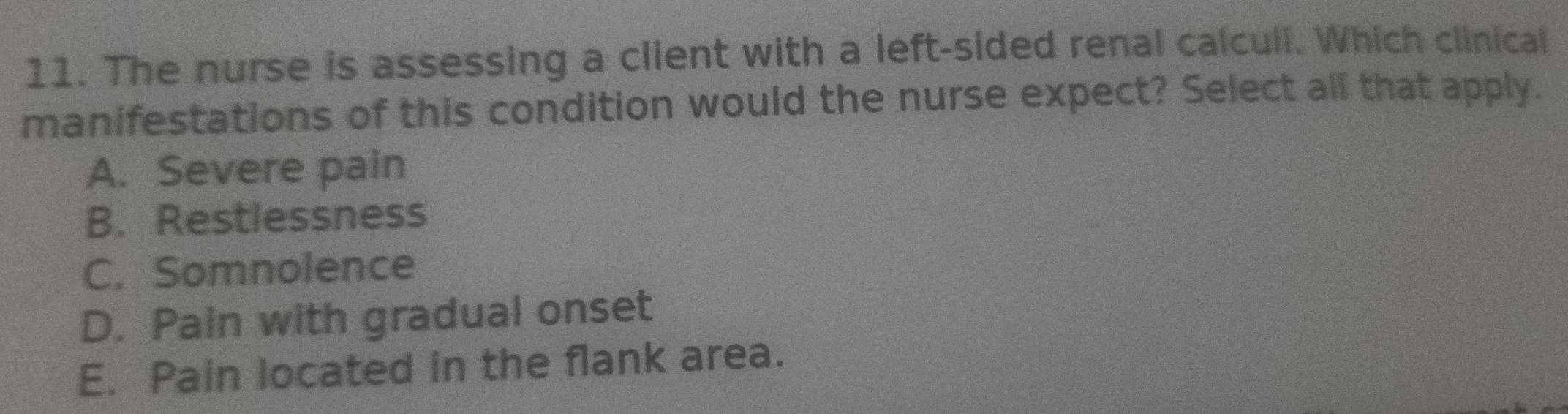 Solved: The nurse is assessing a client with a left-sided renal calculi ...