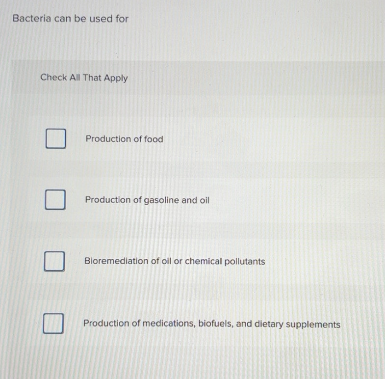 Solved: Bacteria can be used for Check All That Apply Production of ...