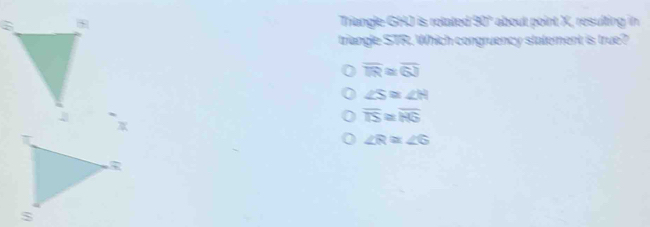 Solved: Triangle GHJ is rolated 90° about point X, resulting in ...
