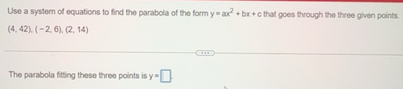 Solved: Use a system of equations to find the parabola of the form y=ax ...