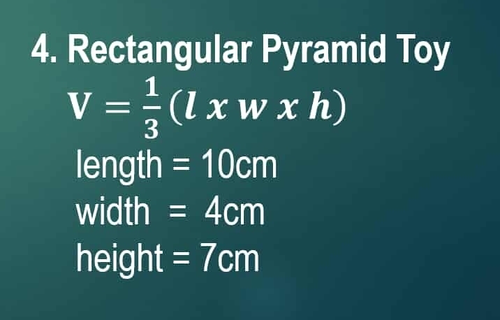 Solved: Rectangular Pyramid Toy V= 1/3 (lxwxh) length =10cm width =4cm ...