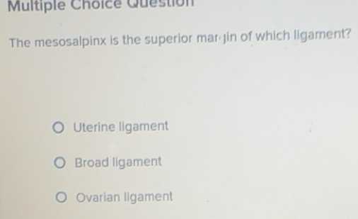 Solved: Question The mesosalpinx is the superior mar jin of which ...