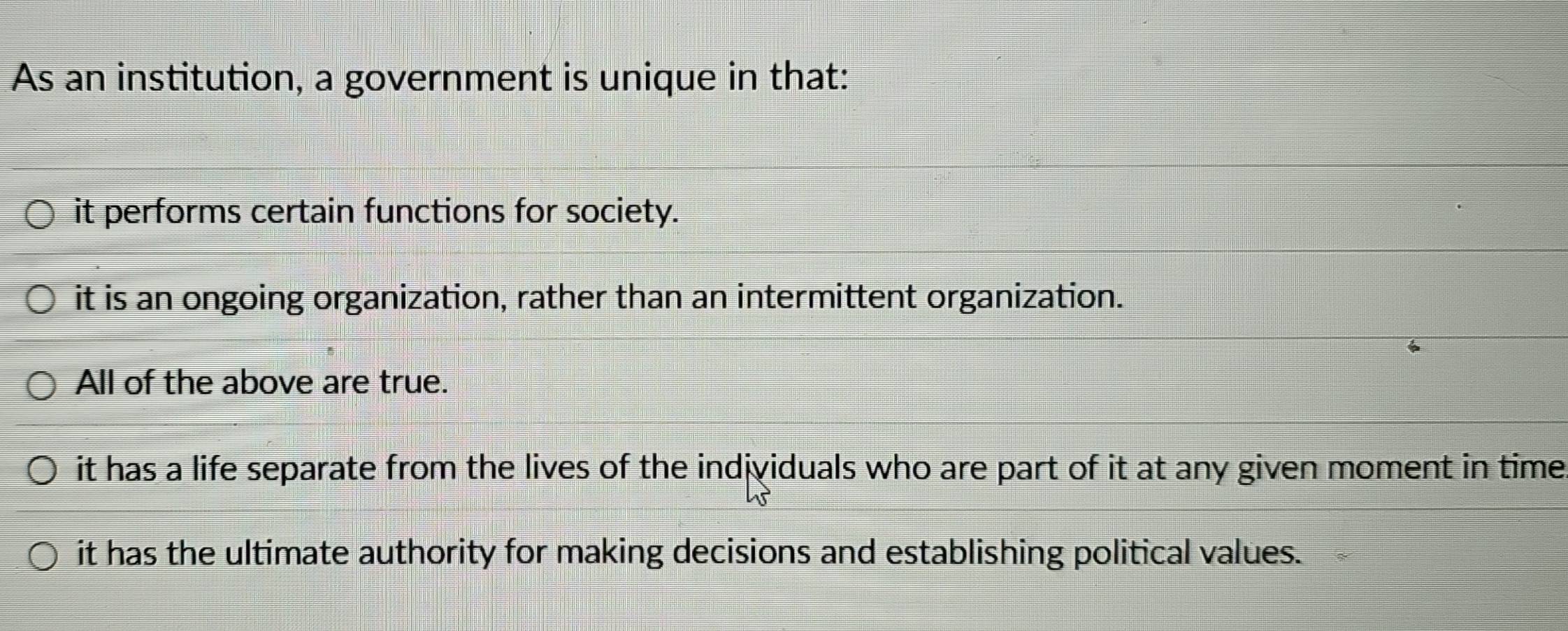 Solved: As an institution, a government is unique in that: it performs ...