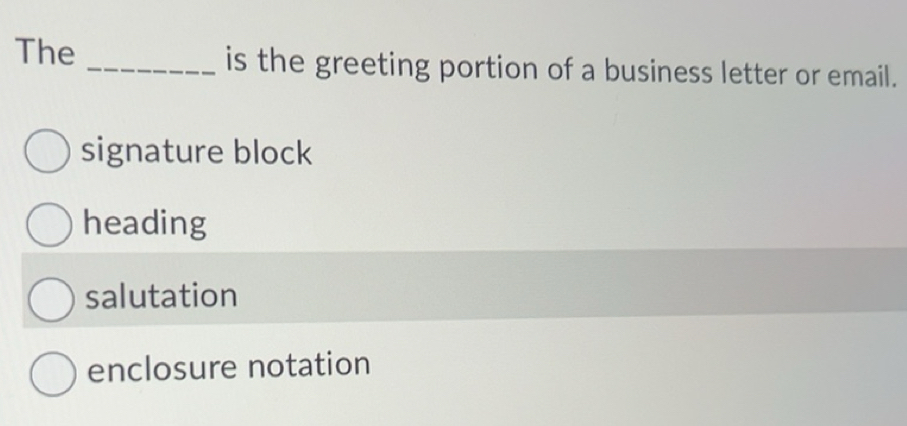 Solved: The _is the greeting portion of a business letter or email ...