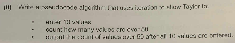 Solved: (ii) Write a pseudocode algorithm that uses iteration to allow ...