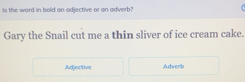 Solved: Is the word in bold an adjective or an adverb? ( Gary the Snail ...