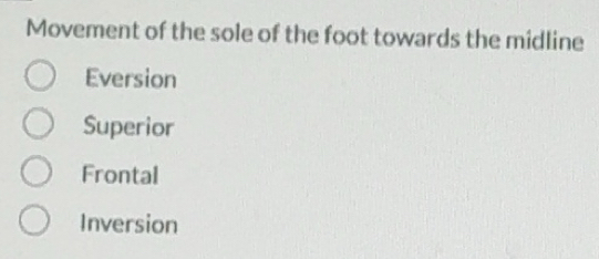 Solved: Movement of the sole of the foot towards the midline Eversion ...