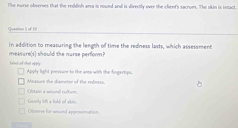 Solved: The nurse observes that the reddish area is round and is ...