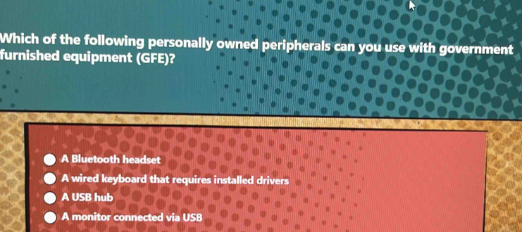 Solved: Which of the following personally owned peripherals can you use ...