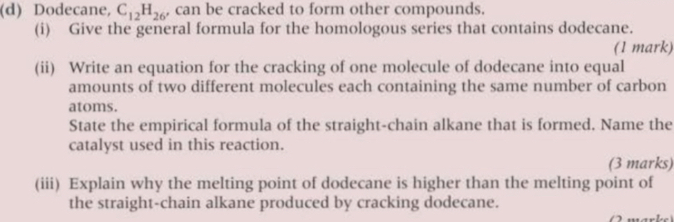 Solved: Dodecane, C_12H_26 , can be cracked to form other compounds. (i ...