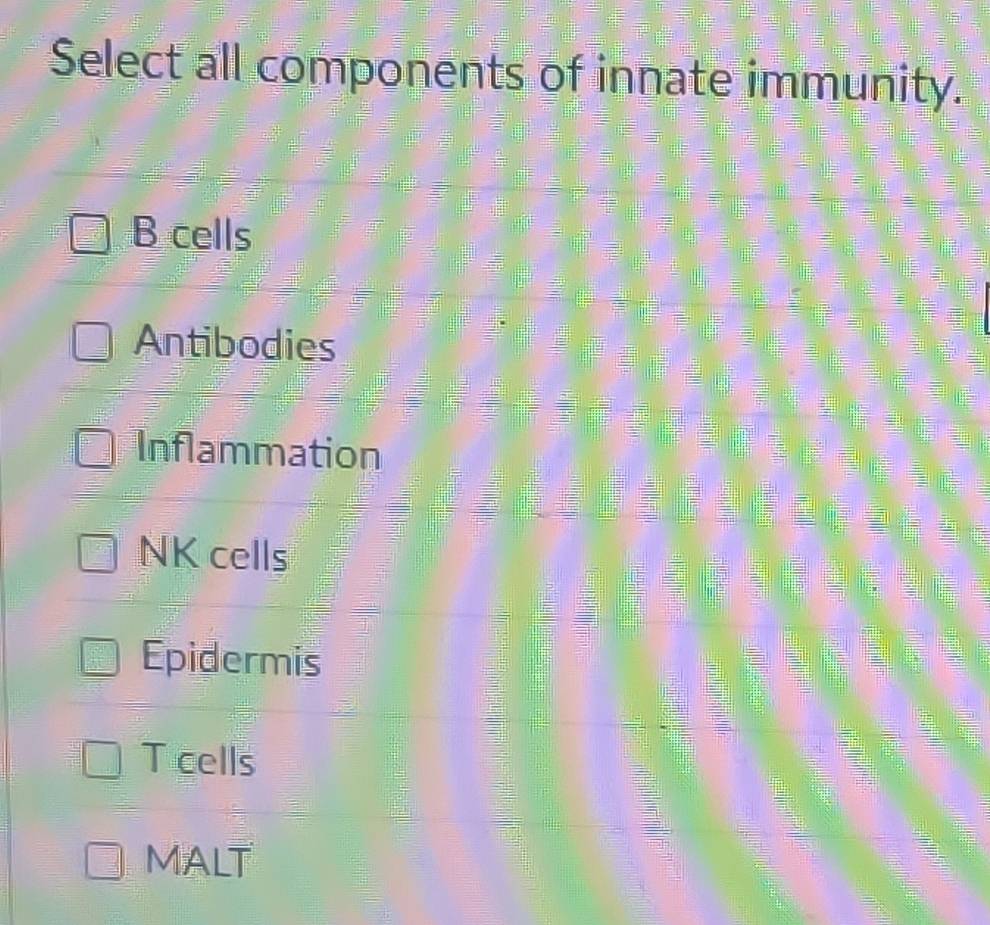 Solved: Select all components of innate immunity. B cells Antibodies ...