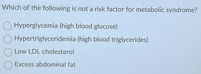 Solved: Which of the following is not a risk factor for metabolic ...