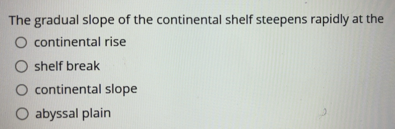 Solved: The gradual slope of the continental shelf steepens rapidly at ...