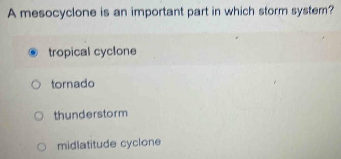 Solved: A mesocyclone is an important part in which storm system ...