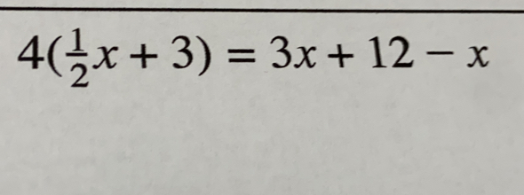 Solved: 4( 1/2 x+3)=3x+12-x [Math]