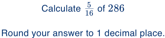Solved: Calculate 5/16 of 286 Round your answer to 1 decimal place. [Math]